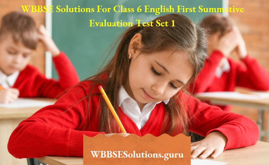Wbbse Solutions For Class 6 English First Summative Evaluation Test Set