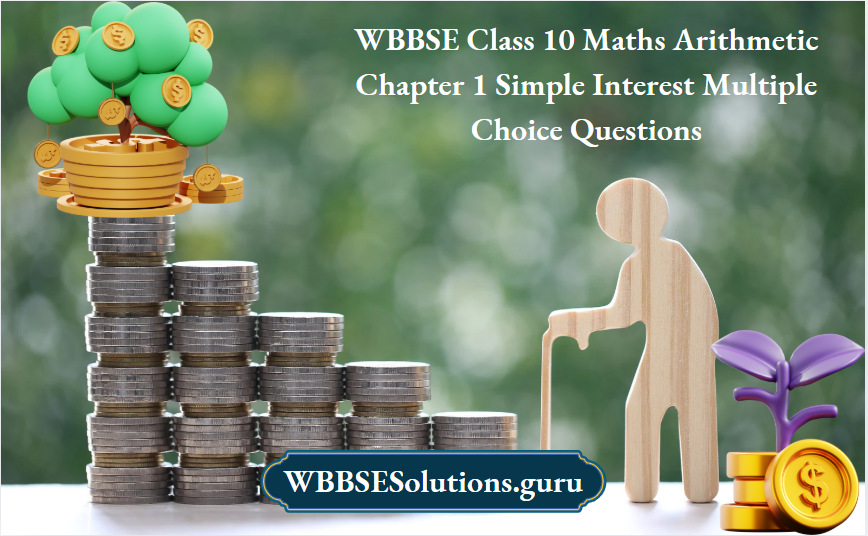 Wbbse Class 10 Maths Arithmetic Chapter 1 Simple Interest Multiple Choice Questions Wbbse