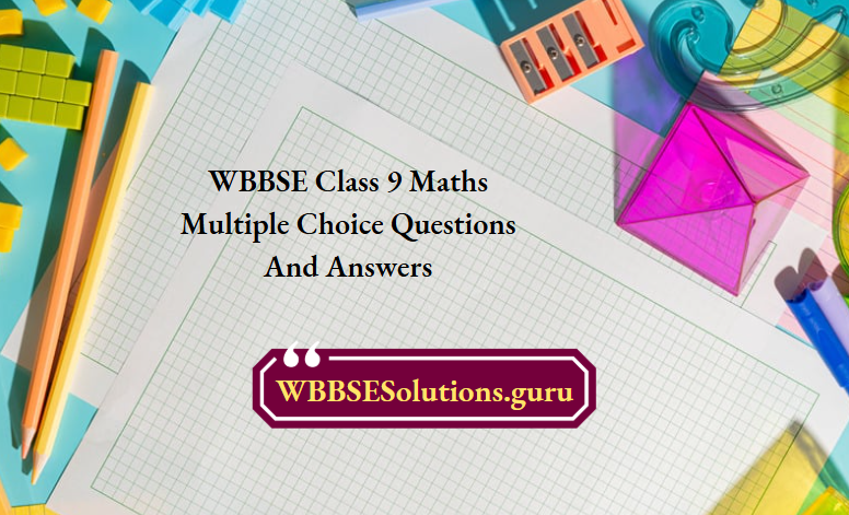 WBBSE Class 9 Maths Multiple Choice Questions And Answers - WBBSE Solutions